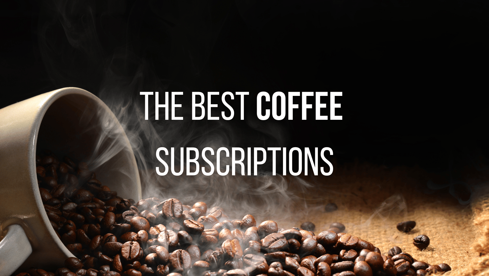 Get Your Caffeine Fix with The 11 Best Coffee Subscriptions for 2026 ...
